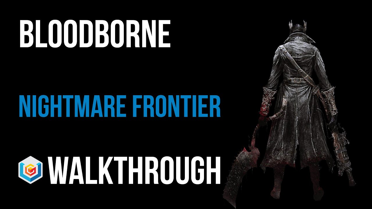 Bloodborne Walkthrough Nightmare Frontier Gameplay Let’s Play - Part 12 ...