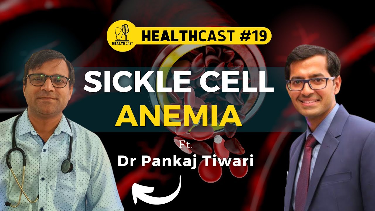 Sickle Cell Anemia | HealthCast #19 | Dr. Pankaj Tiwari - YouTube