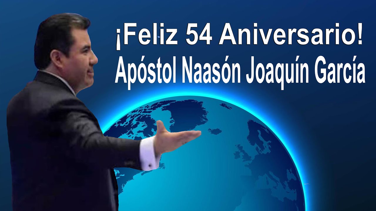 Feliz 54 Aniversario Apóstol Naasón Joaquín García Iglesia La Luz del ...