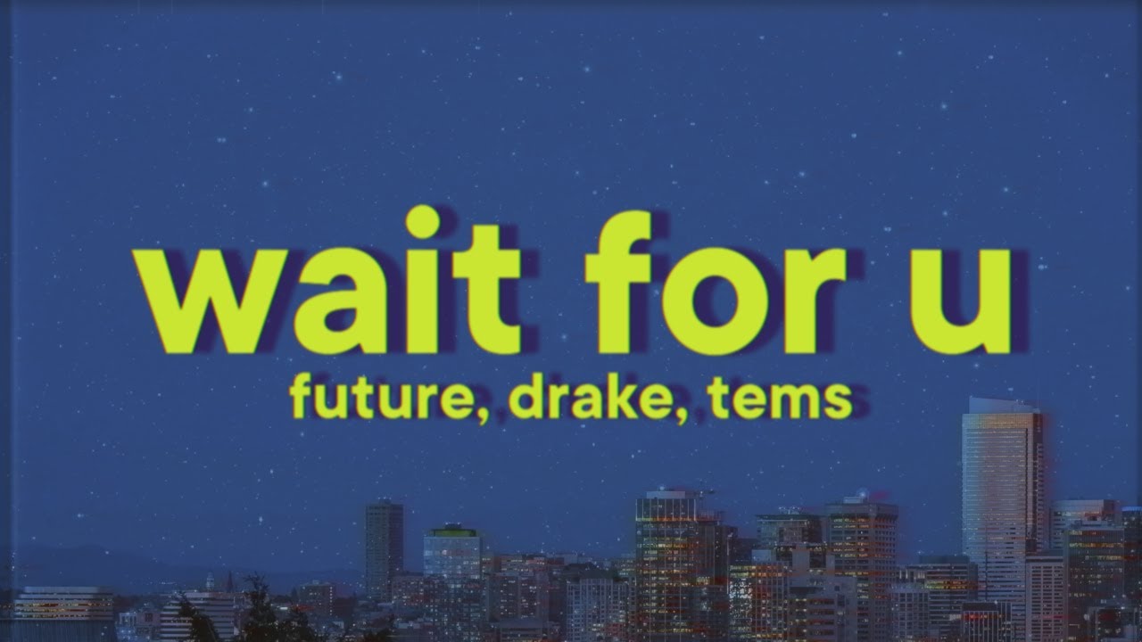 Future - WAIT FOR U [Lyrics] ft. Drake, Tems - YouTube