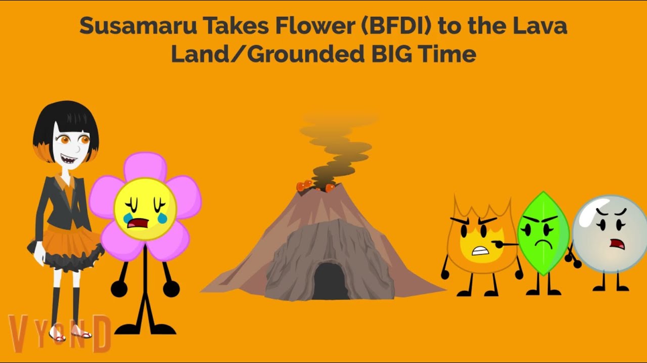 Susamaru Takes Flower (BFDI) to the Lava Land/Grounded BIG Time - YouTube