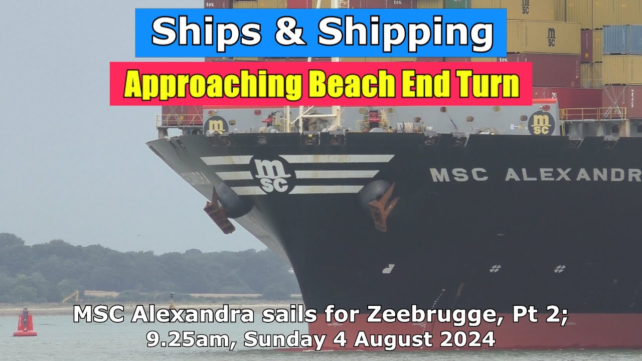 Gathering Way for Beach End Turn; MSC Alexandra sails for Zeebrugge ...