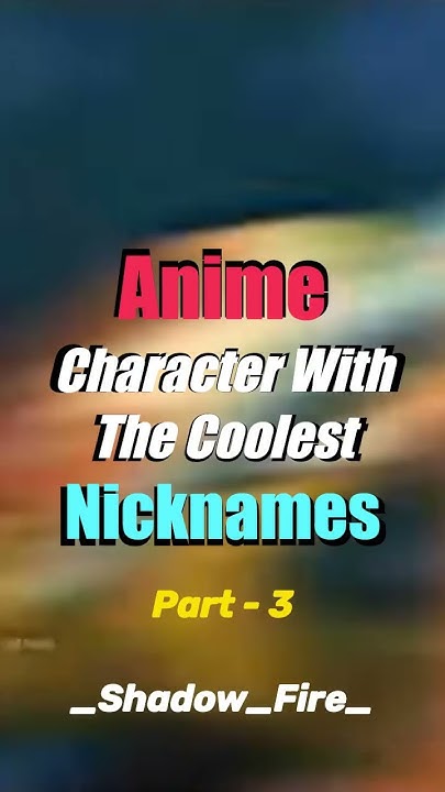 Anime Characters With Coolest Nicknames ️🕊️🥶 Part 3 Amvedit Amvedit