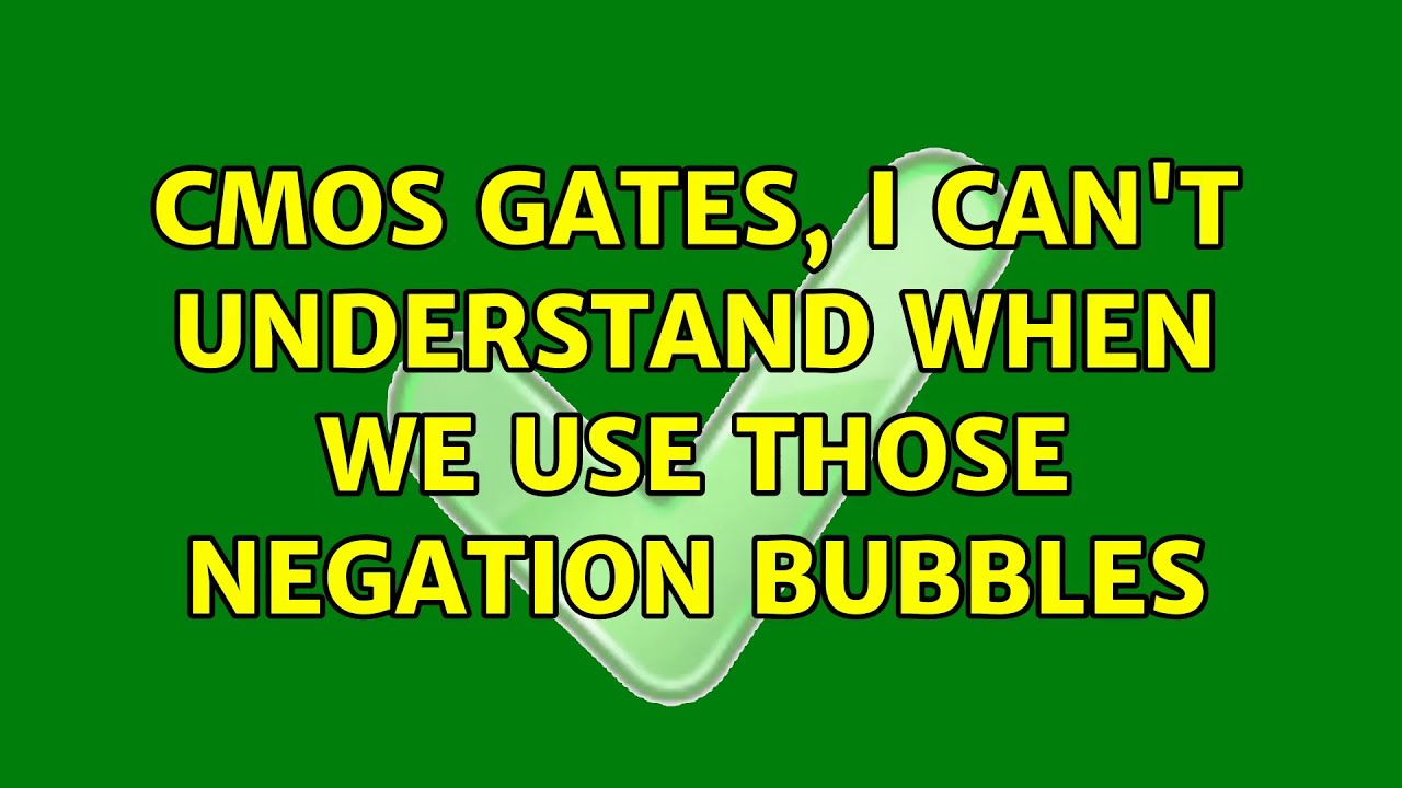 CMOS Gates, I can't understand when we use those negation bubbles - YouTube