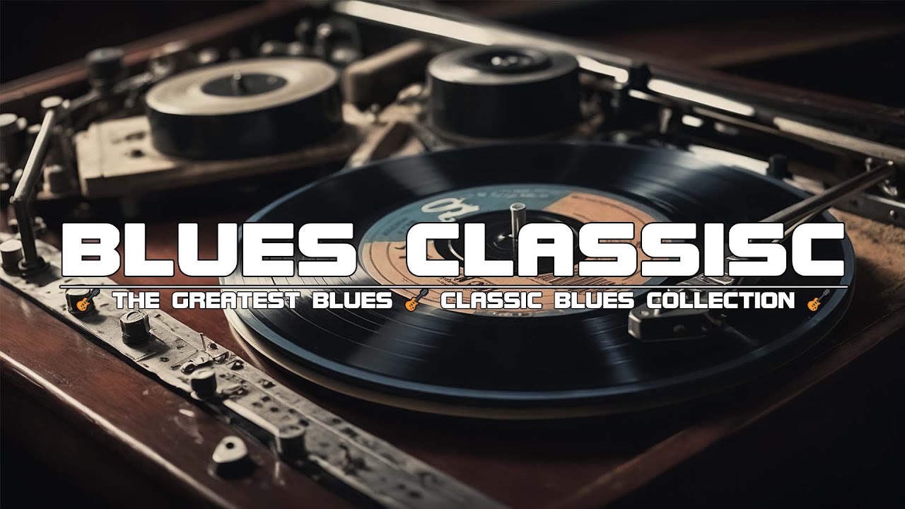 🎸 THE GREATEST BLUES 🎸 CLASSIC BLUES COLLECTION 🎸 FEEL THE PULSE OF ...