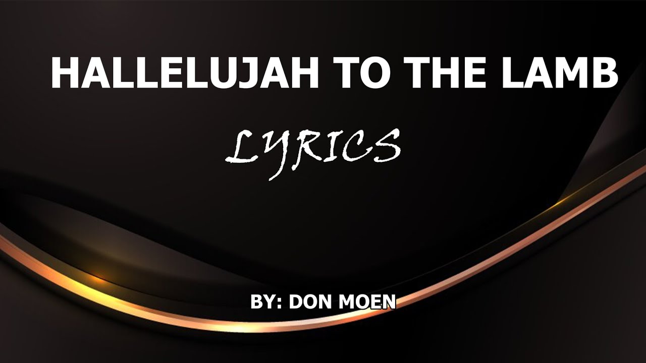 HALLELUJAH TO THE LAMB (LYRCIS) | BY_DON MOEN - YouTube