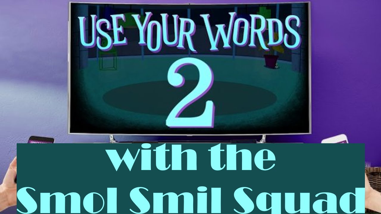The Smol Smil Squad Play Use Your Words 2 - YouTube