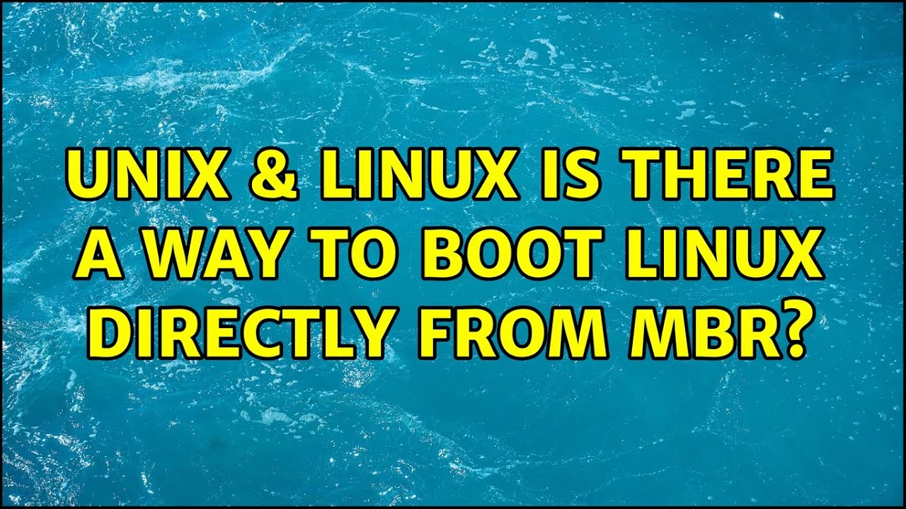Unix & Linux: Is there a way to boot linux directly from MBR? (2 ...