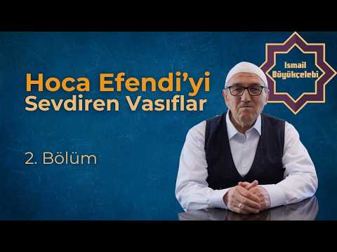 Hoca Efendi'yi Sevdiren Vasıflar - 2. Bölüm