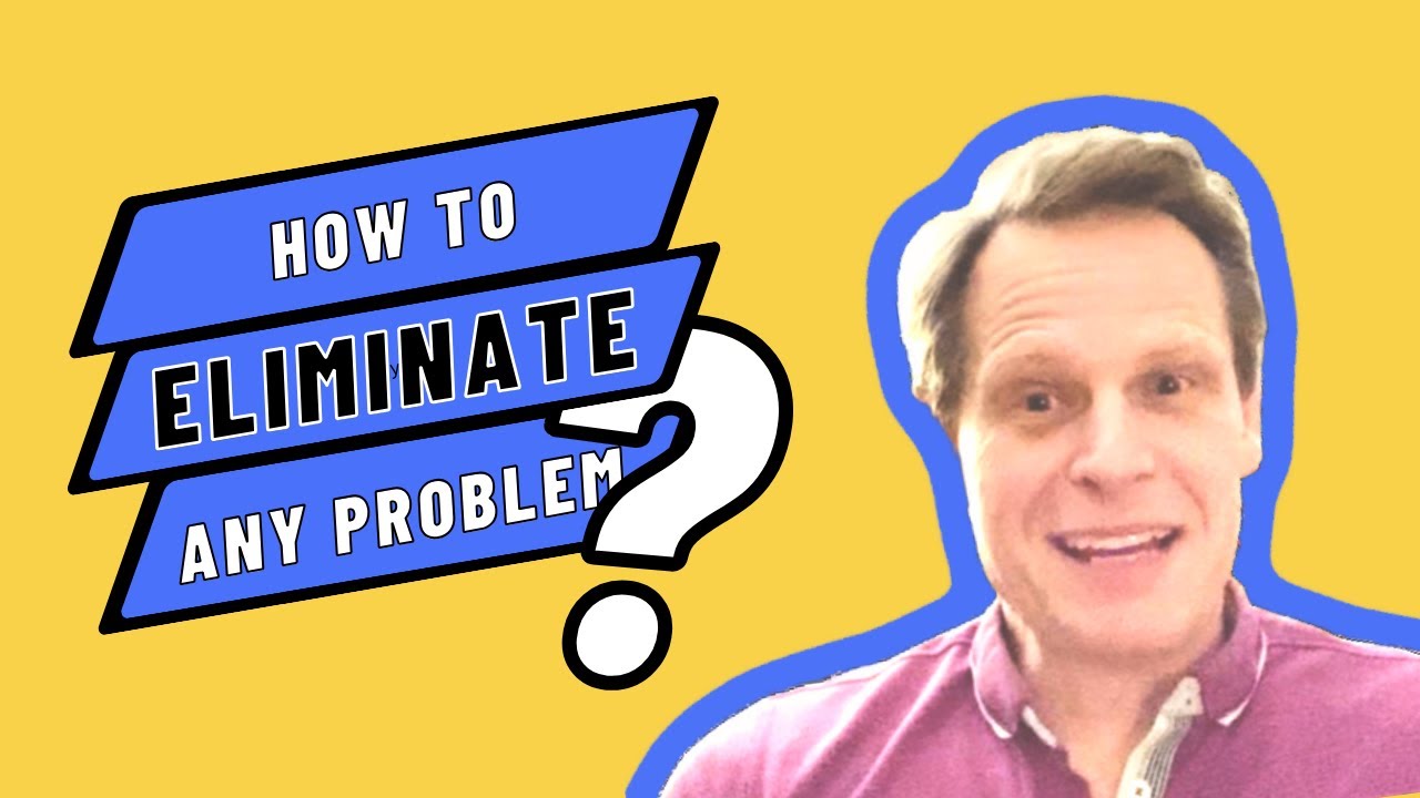 How to Eliminate Any Problem - YouTube