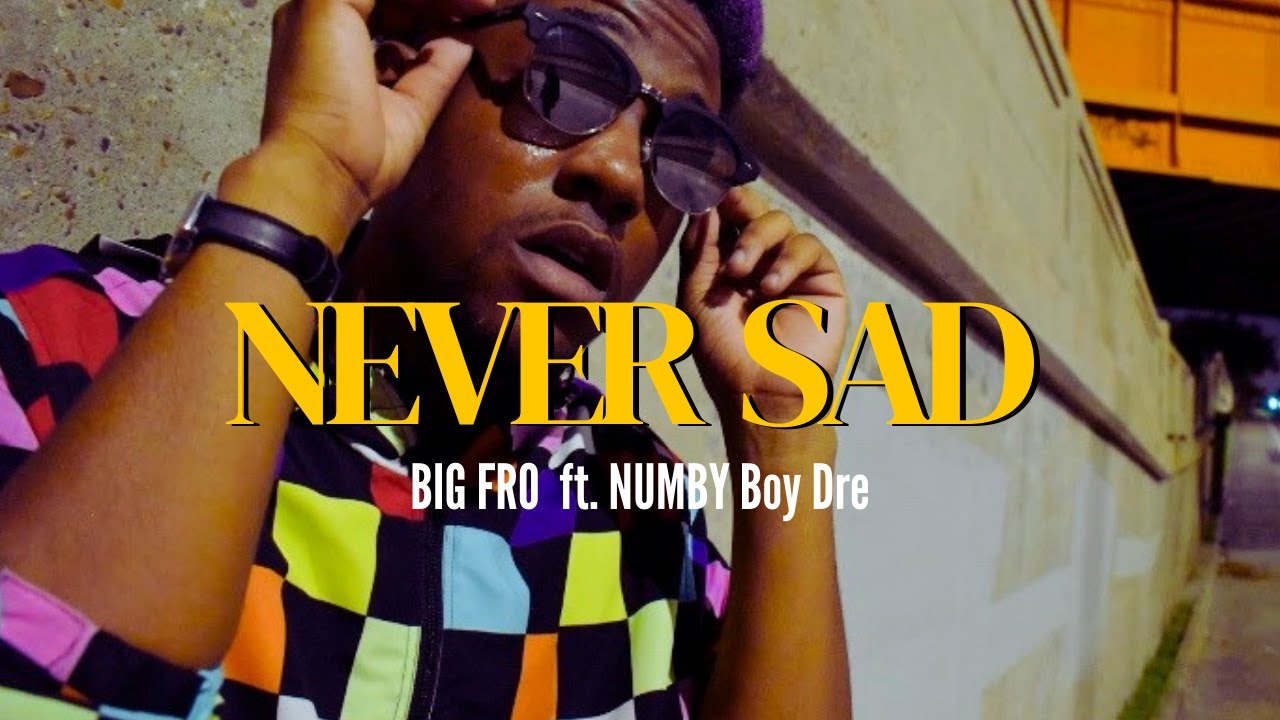 BIG FRO - Never Sad (feat. Numby Boy Dre) [Official Video] - YouTube