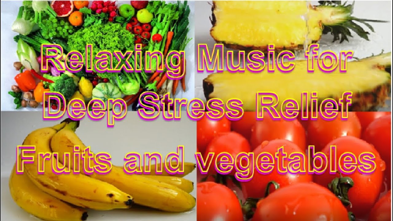 Relaxing Music for Deep Stress Relief, Fruits and vegetables | Ten Top ...