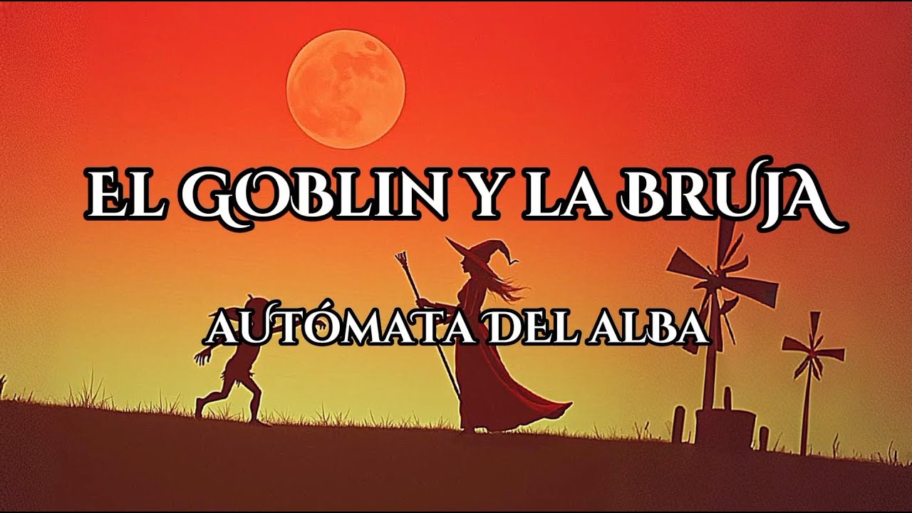 El Goblin y la Bruja - Autómata del Alba - YouTube