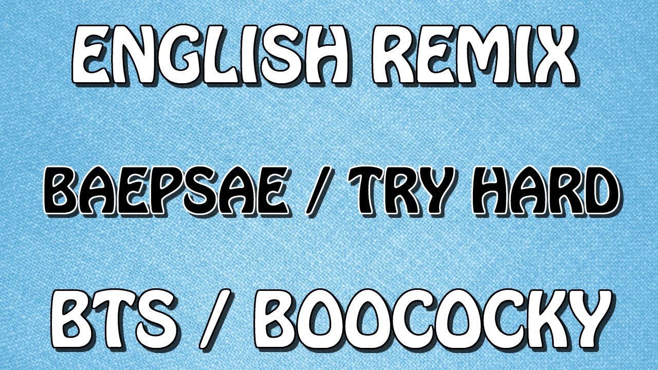 [ENGLISH REMIX] BTS (방탄소년단) - BAEPSAE / TRY HARD - BOOCOCKY - YouTube Music