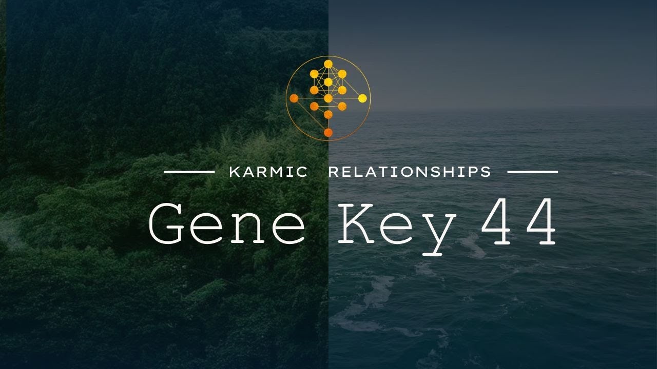 Gene Key 44 - The Gene Keys - Karmic Relationships - YouTube