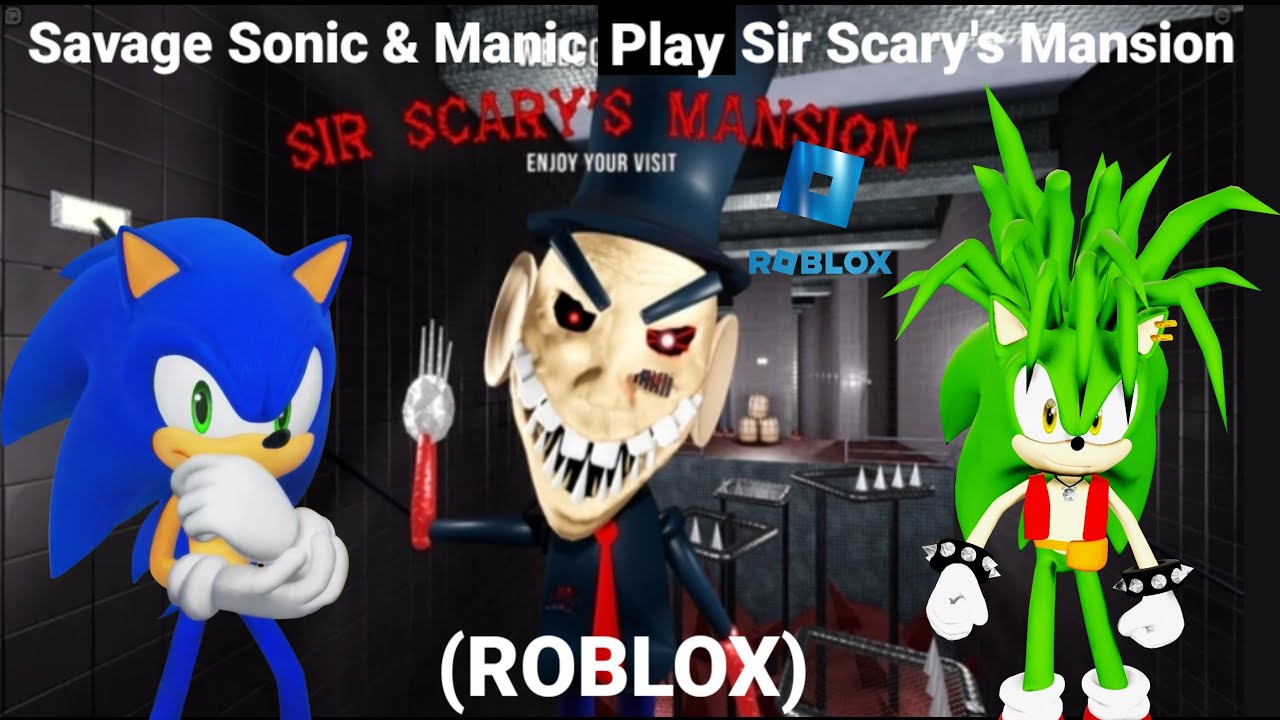 Savage Sonic & Manic Play Sir Scary's Mansion (ROBLOX) - YouTube