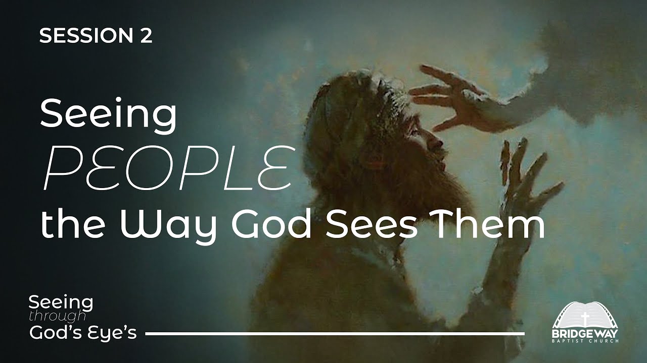 Session 2 – Seeing People the Way God Sees Them - YouTube