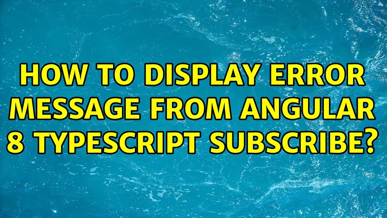 How to display error message from angular 8 typescript subscribe? - YouTube