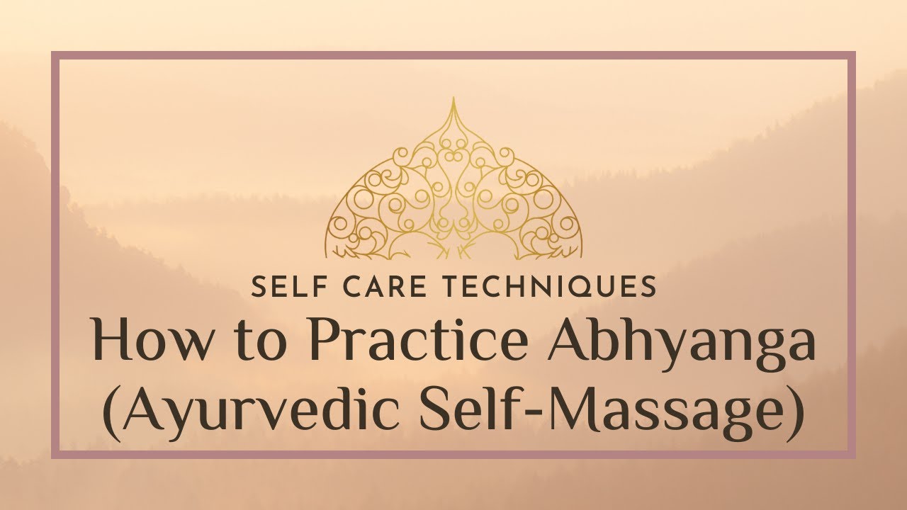 How To Practice Abhyanga Ayurvedic Self Massage Youtube