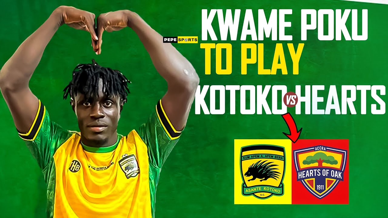 EXCLUSIVE 🔥 KWAME POKU TO.PLAY AGAINST HEARTS ON SUNDAY ASANTE KOTOKO ...
