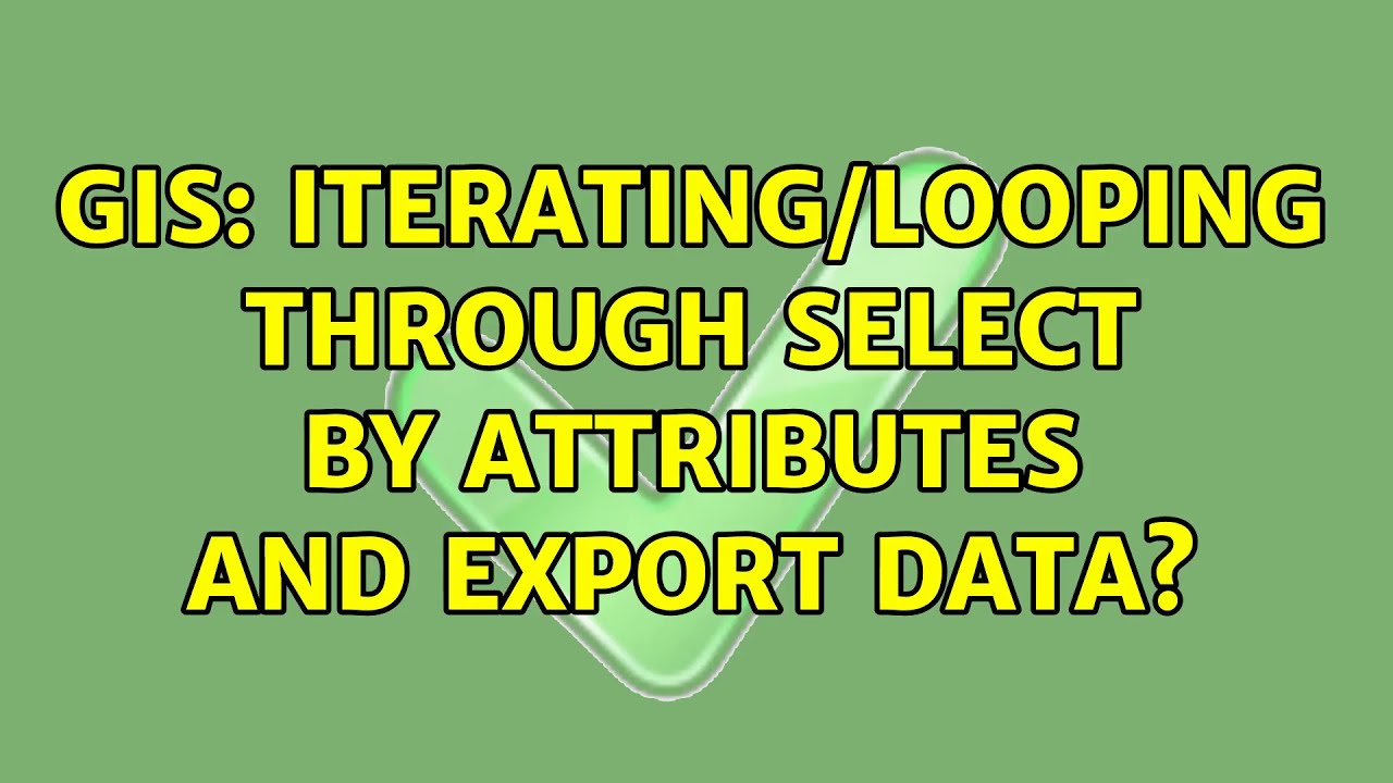 Gis Iteratinglooping Through Select By Attributes And Export Data Youtube