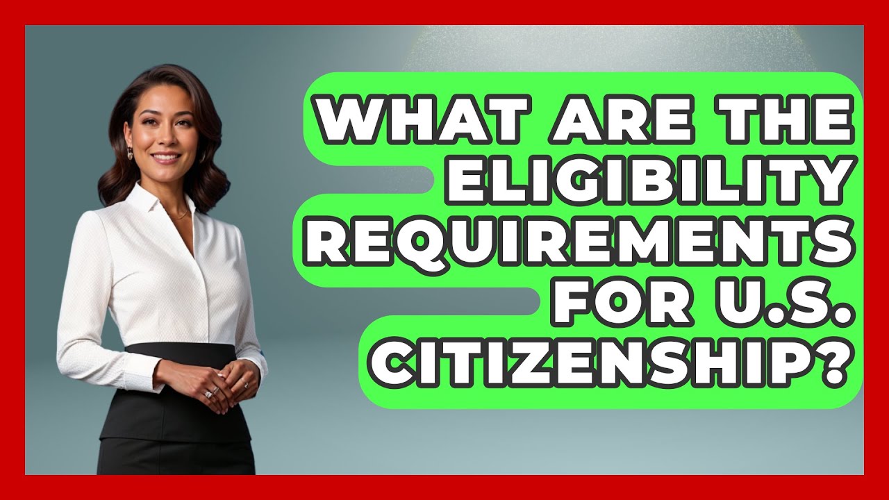 What Are the Eligibility Requirements for U.S. Citizenship? | US ...