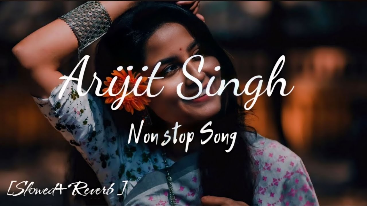 Arijit Singh Hindi Non stop Song Slowed+Reverb Song l - YouTube