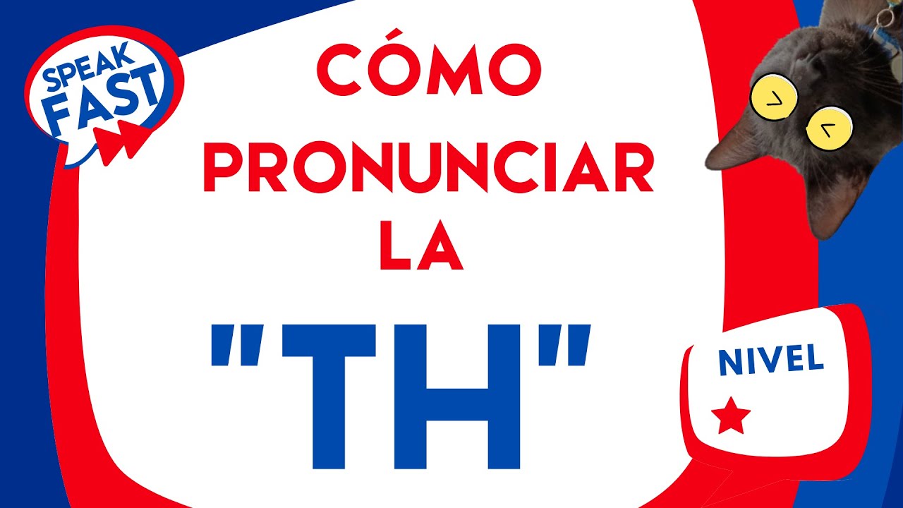 PRONUNCIACION DE LA TH - YouTube
