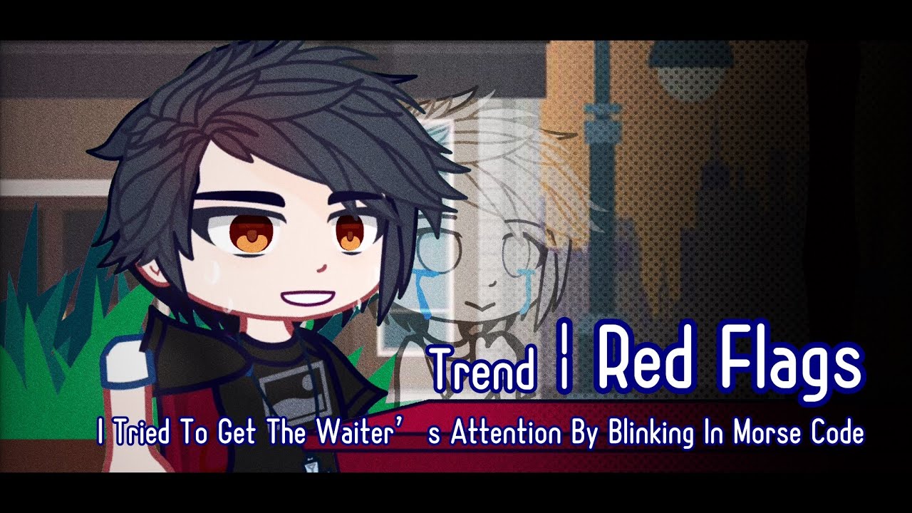 |Red Flags|I Tried To Get The Waiter’s Attention By Blinking In Morse Code|Trend|Gacha Club ...