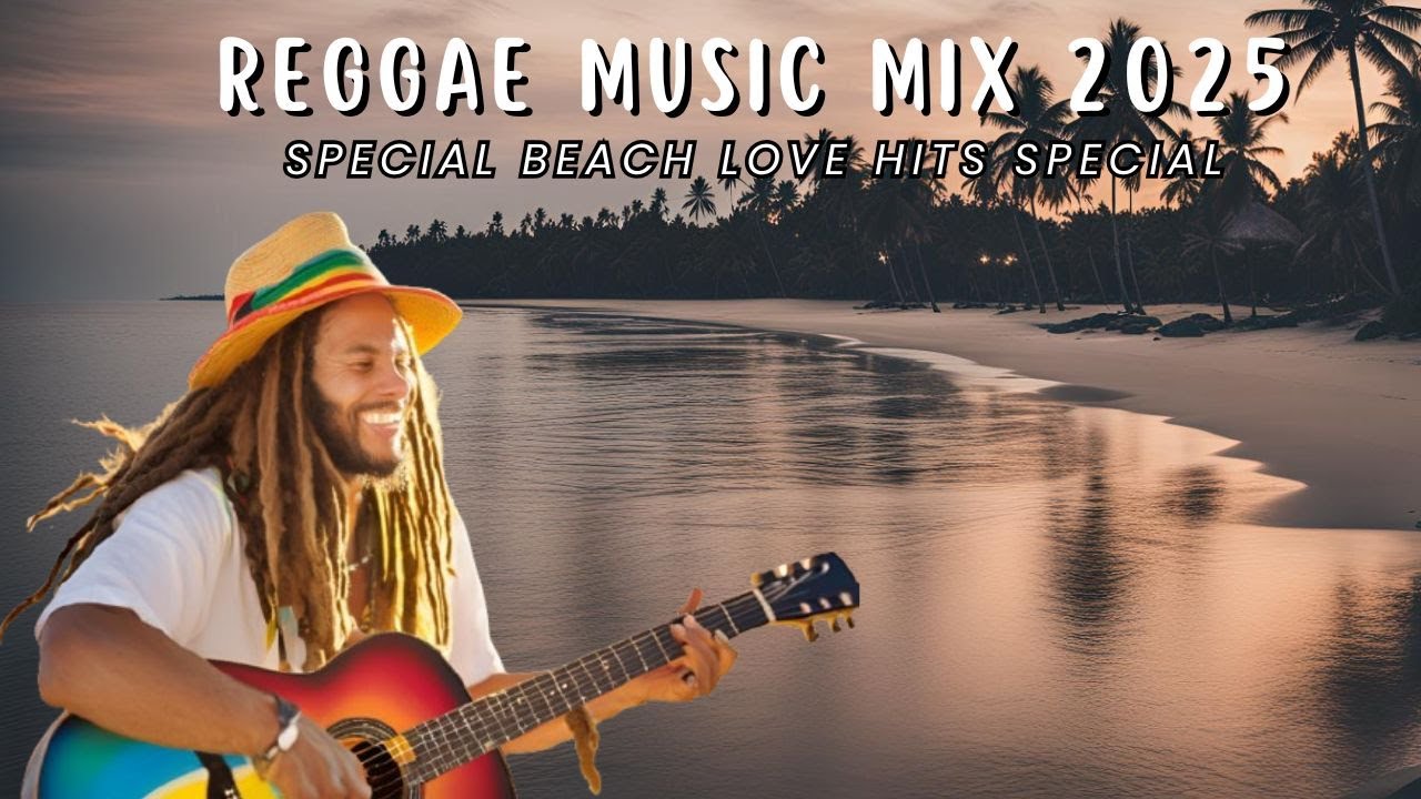 REGGAE MUSIC MIX 2025 😋BEST REGGAE MIX ,SONG OF BEACH LOVE SPECIAL ...