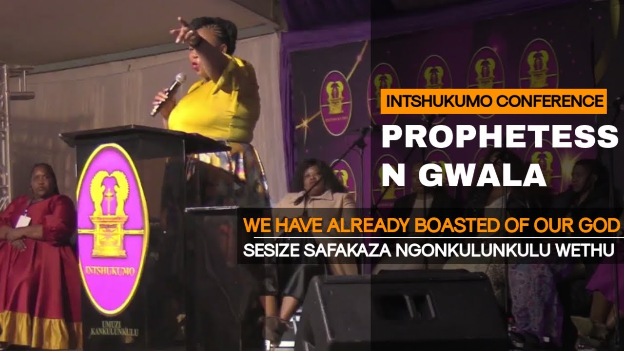 Intshukumo (Prophetess N Gwala) WE HAVE ALREADY BOASTED OF OUR GOD ...