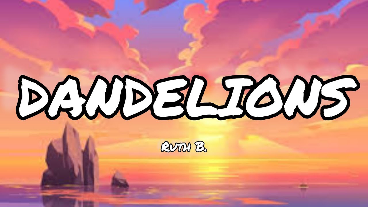 DANDELIONS | RUTH B. | LYRIC VIDEO - YouTube
