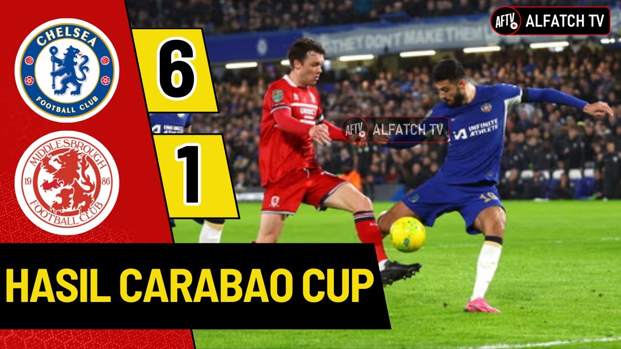 CHELSEA VS MIDDLESBROUGH 6-1, HASIL CARABAO CUP HARI INI, HASIL LIGA ...