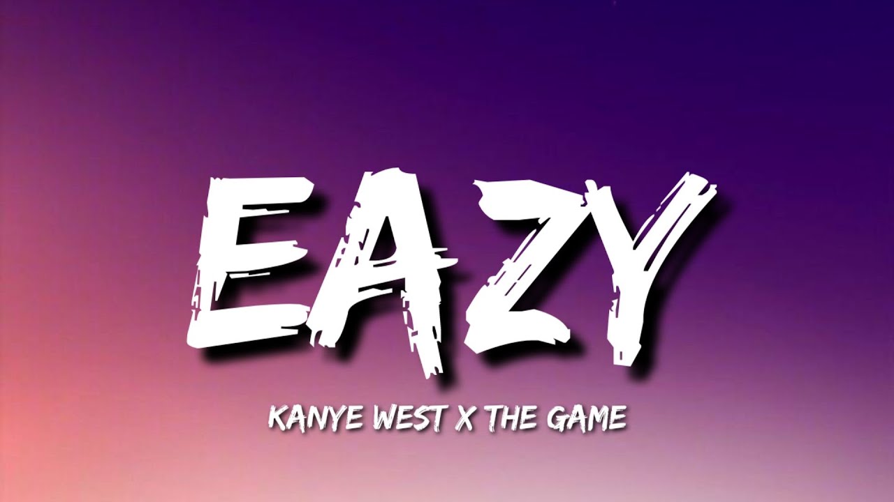 Kanye West x The Game - Eazy (Lyrics) - YouTube