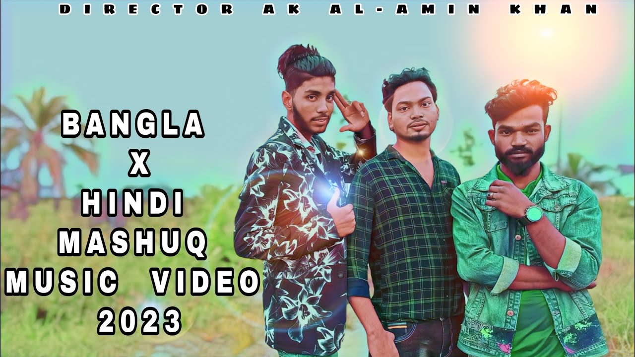 Bangla X Hindi Mashuq Song Music Video | Ayan Bijoy | Rahatul | Raj | Director AK Al~Amin Khan ...