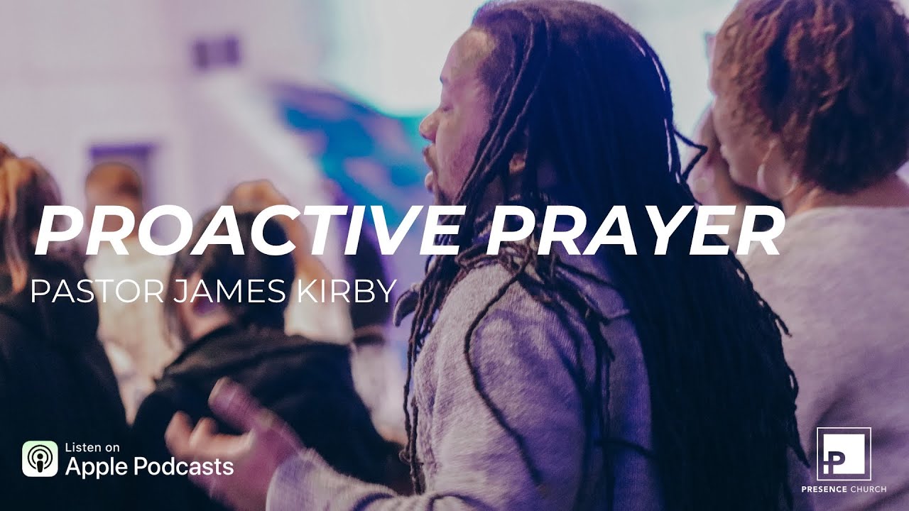Proactive Prayer | Pastor James Kirby - YouTube