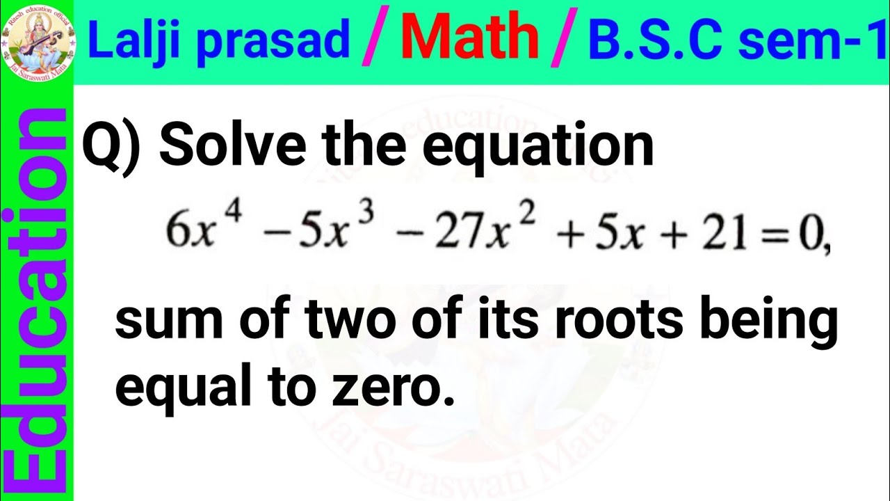 Solve The Equation 6x 4 5x 3 27x 2 5x 21 0 Sum Of Two Of