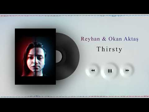 Okan Aktaş & @Reyhanmusic - Thirsty