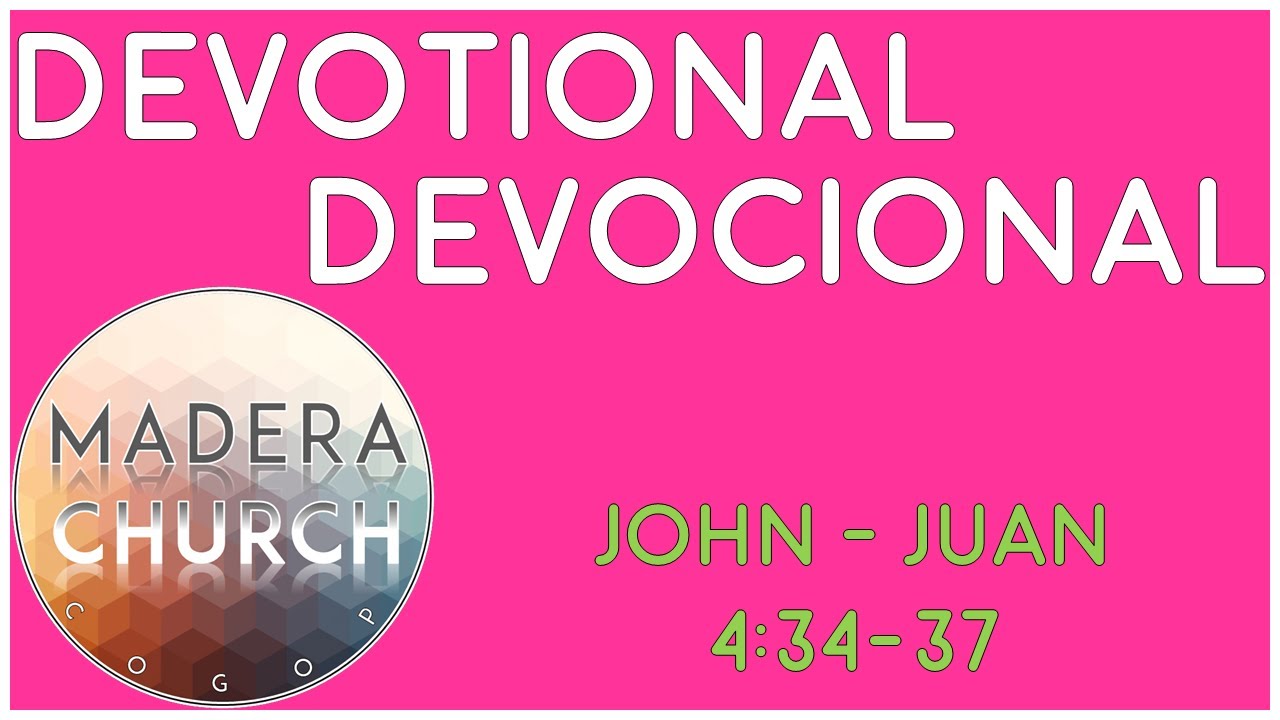 DEVOTIONAL / DEVOCIONAL - JOHN 4:34-37 / JUAN 4:34-37 - YouTube