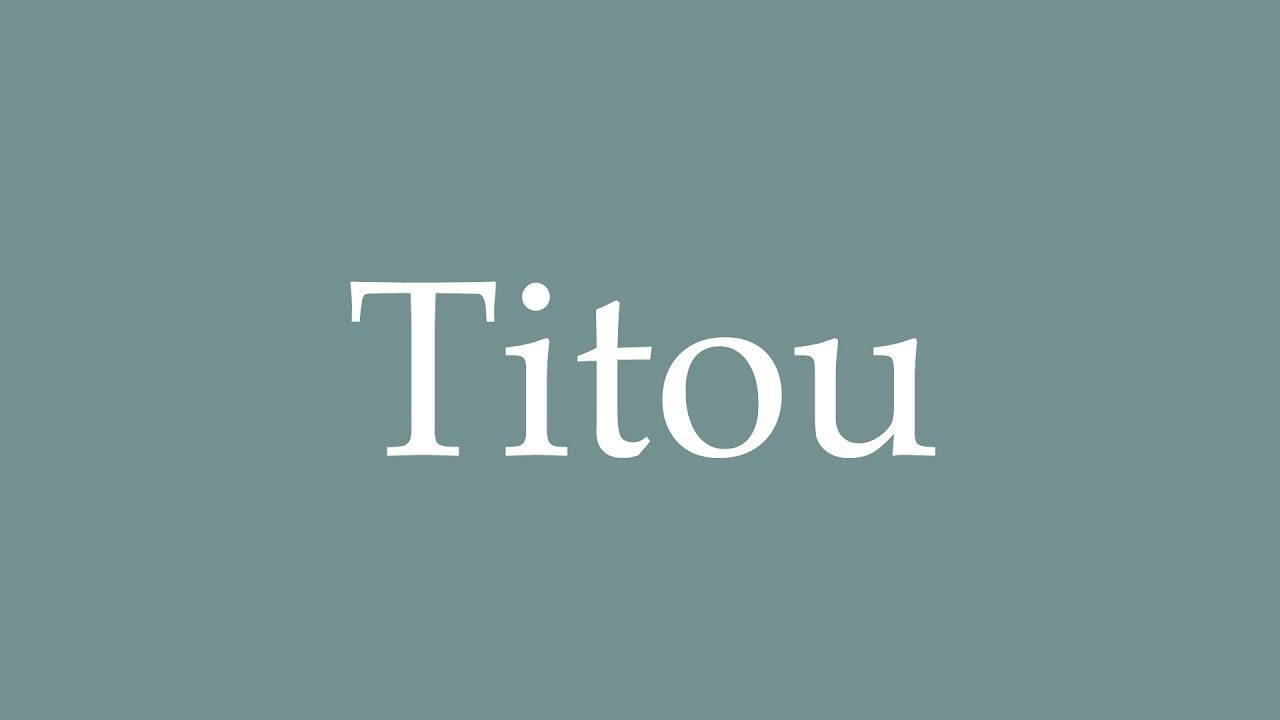 How to Pronounce ''Titou'' Correctly in French - YouTube
