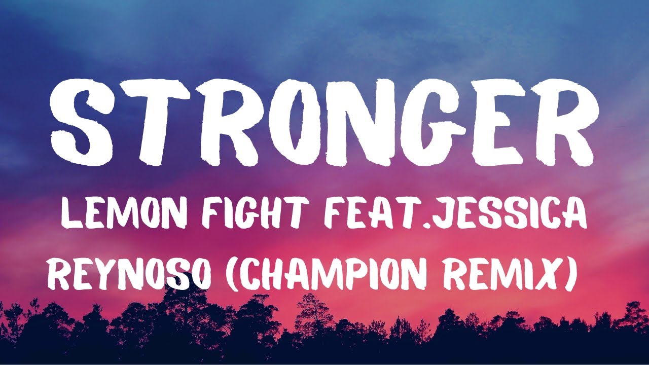 Lemon Fight - Stronger (feat. Jessica Reynoso) [Champion Remix] | NCS ...