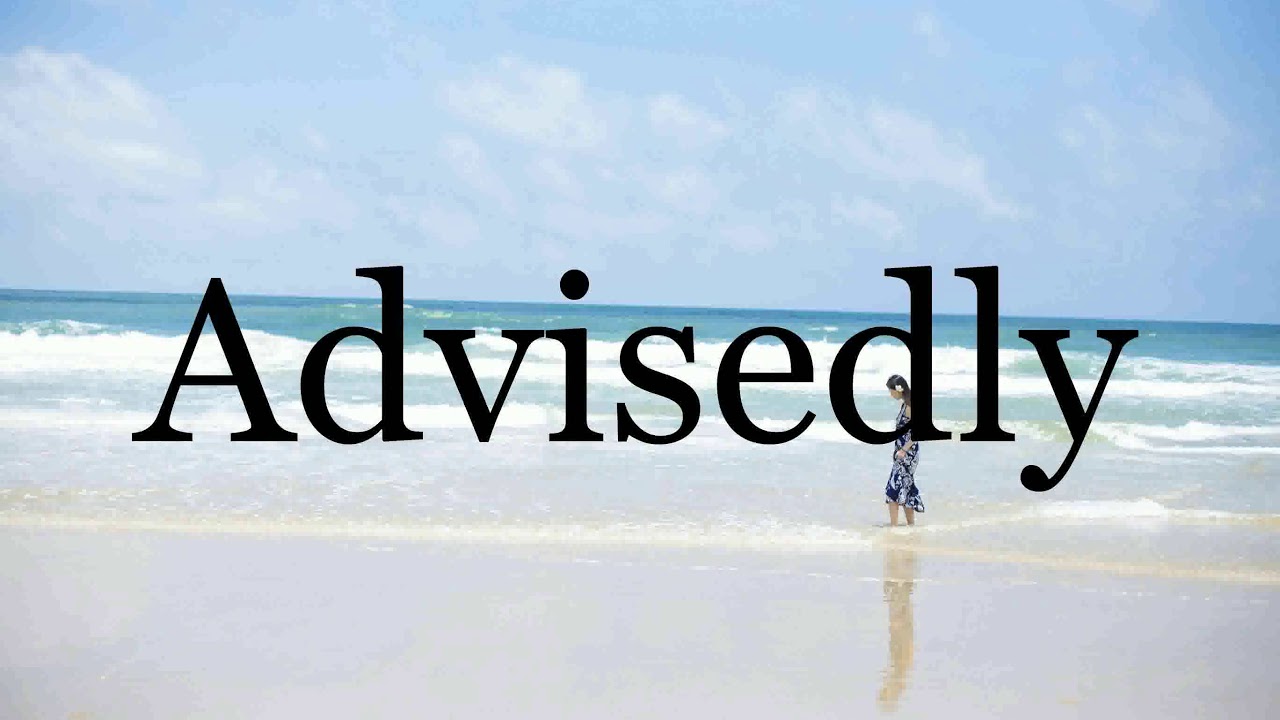 How To Pronounce Advisedly🌈🌈🌈🌈🌈🌈Pronunciation Of Advisedly - YouTube