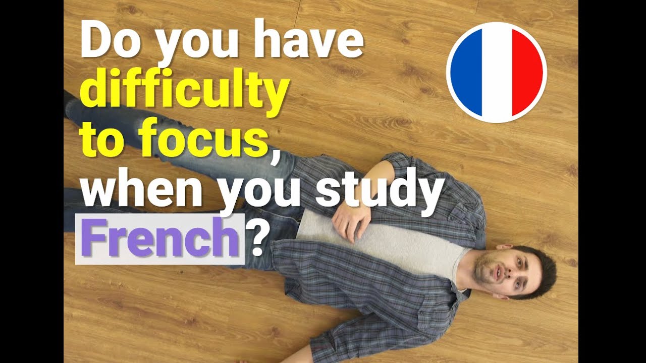 [French] Do you have difficulty to focus when you study French ...