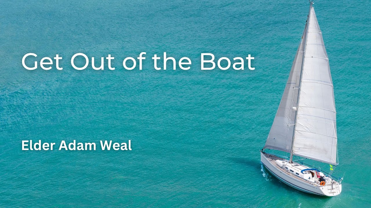 Get Out of the Boat | Elder Adam Weal - YouTube