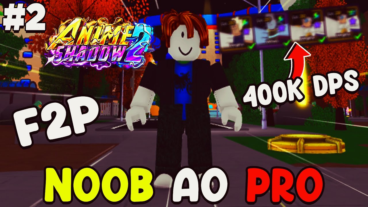 CHEGUEI a 400K+ de DPS SENDO F2P no ANIME SHADOW 2! NOOB AO PRO #2 😱 ...