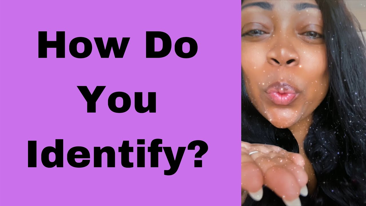 How do you identify? - YouTube