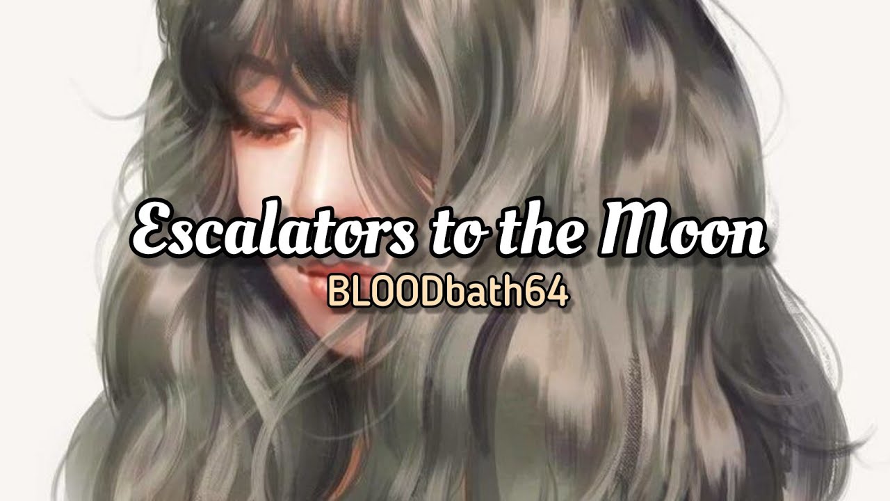 BLOODbath64 - Escalators to the Moon (Lyrics) - YouTube