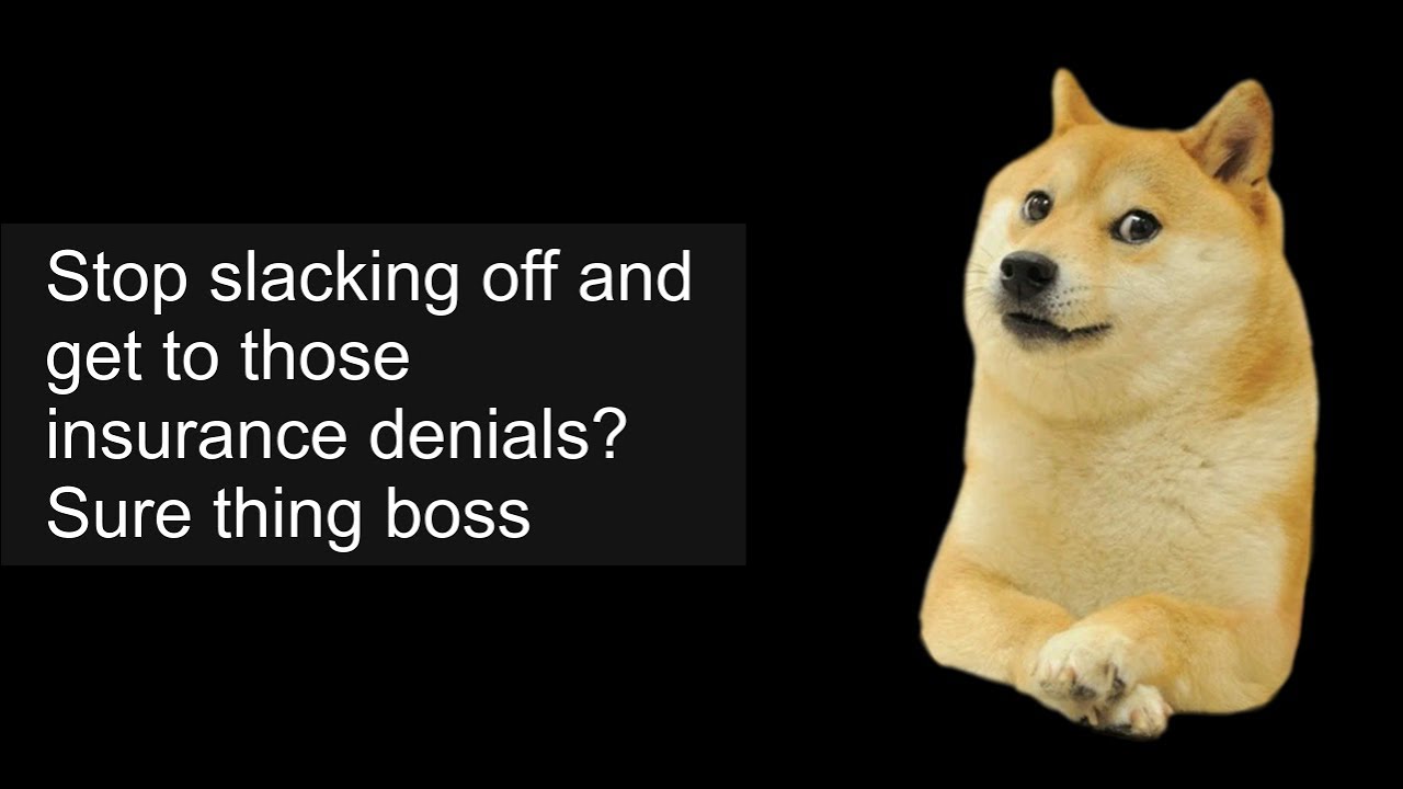 Stop slacking off and get to those insurance denial... | Top r ...