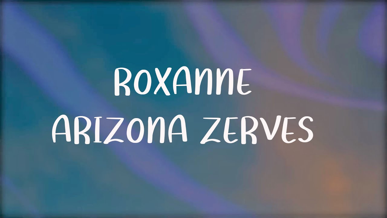 Arizona Zervas - Roxanne (Lyrics) | Music Therapy - YouTube