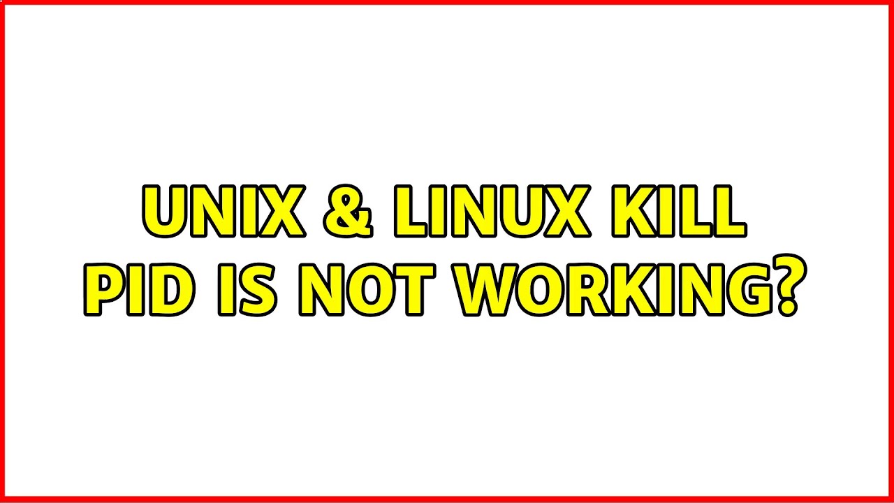 Unix Linux Kill Pid Is Not Working YouTube Unix Linux Kill Pid Is Not Working YouTube
